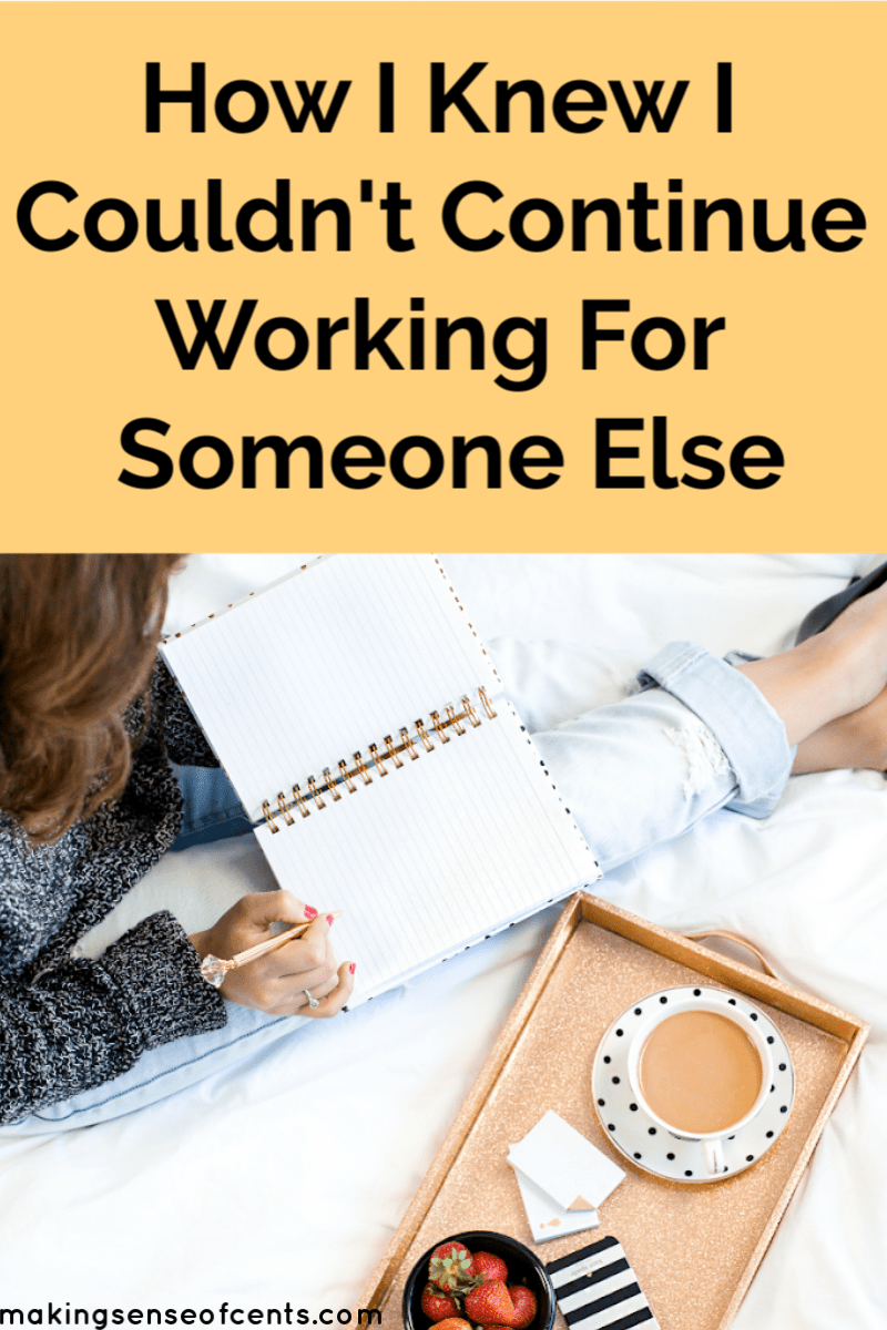 How I Knew I Couldn't Continue Working For Someone Else - Making Sense ...