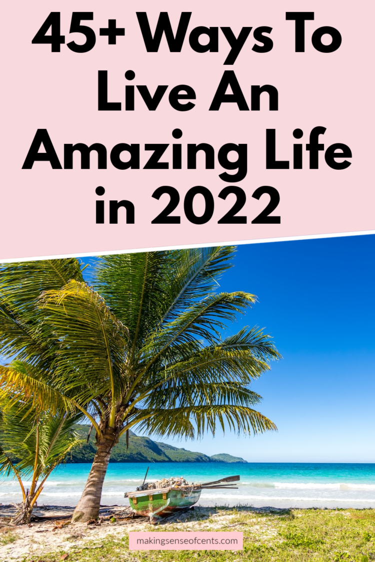 45+ Ways To Live A Great Life Starting In 2022 - How To Live A Great Life