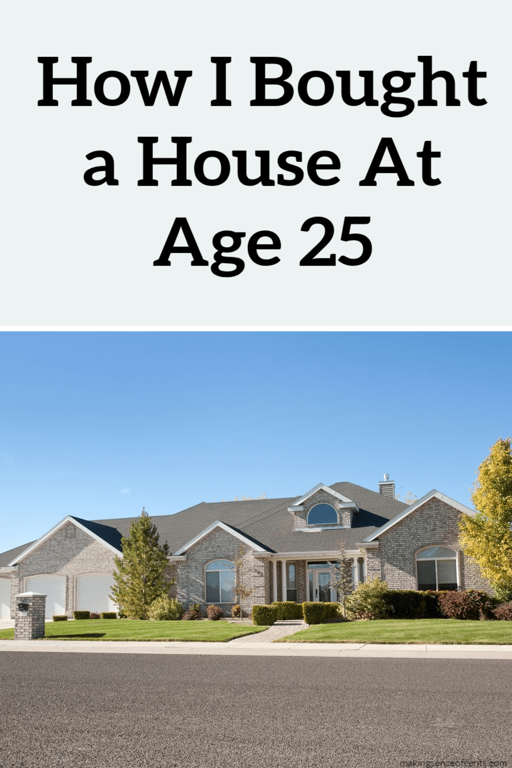 Buying a House at Age 25 and How I Did It - Making Sense Of Cents