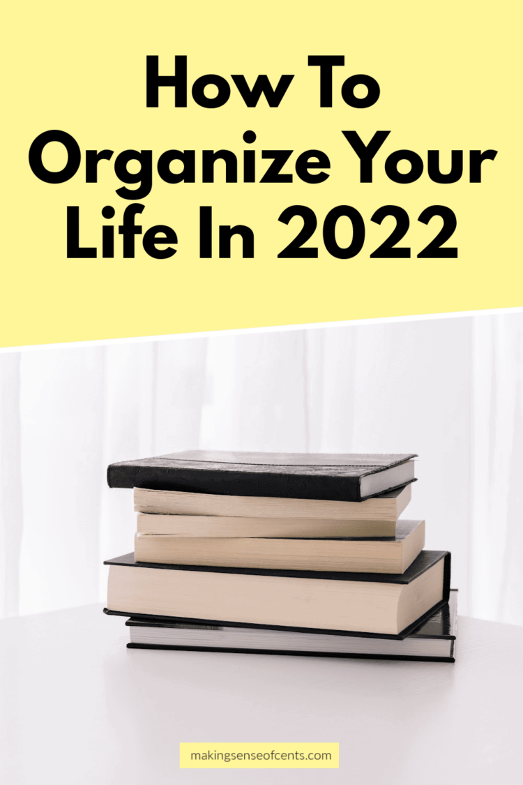 How To Organize Your Life In 2022 - Ways To Simplify Your Life