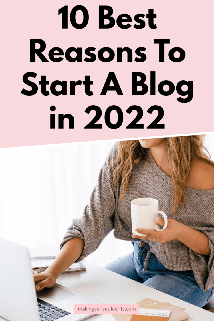 10 Best Reasons To Start A Blog in 2022 – Start Yours Now!