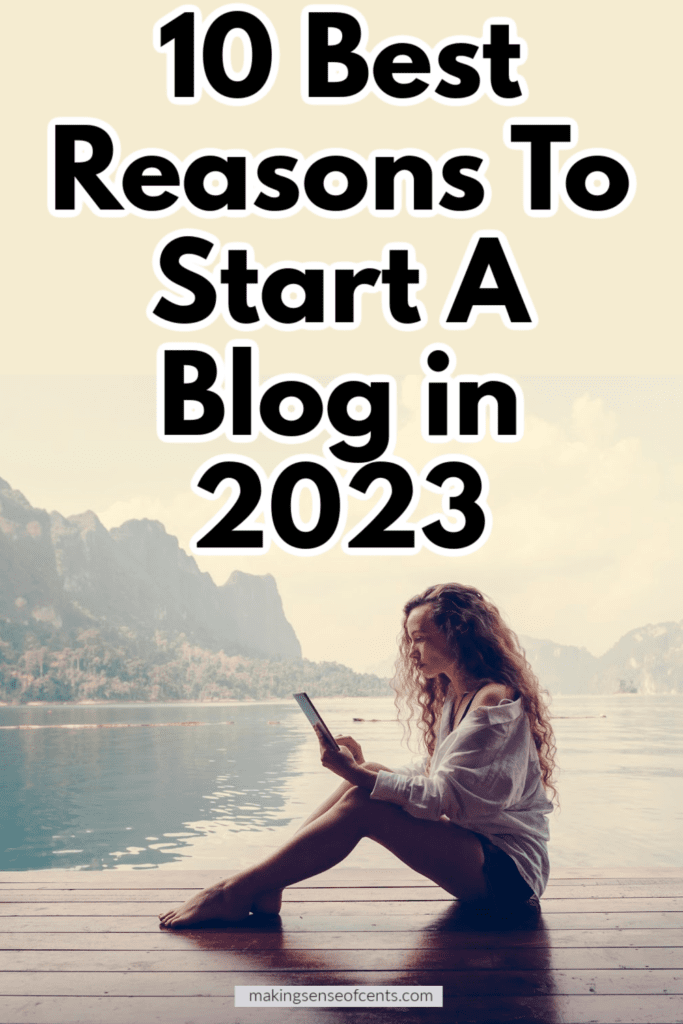 10 Best Reasons To Start A Blog in 2024 – Start Yours Now!